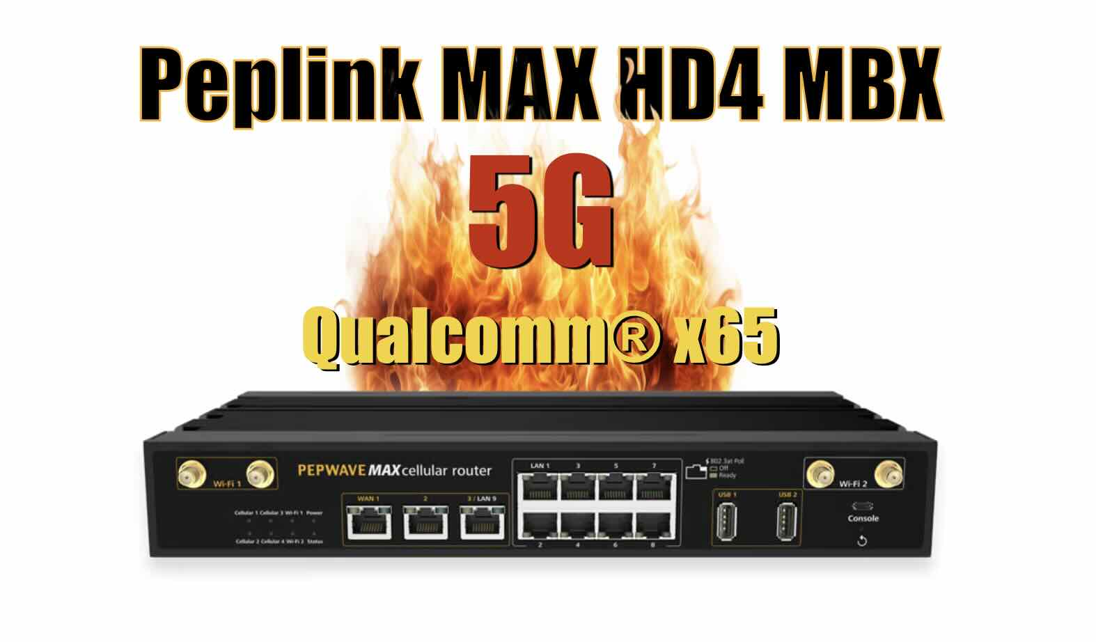 Peplink MAX HD4 MBX 5G - Boosted by Qualcomm® x65 modems
